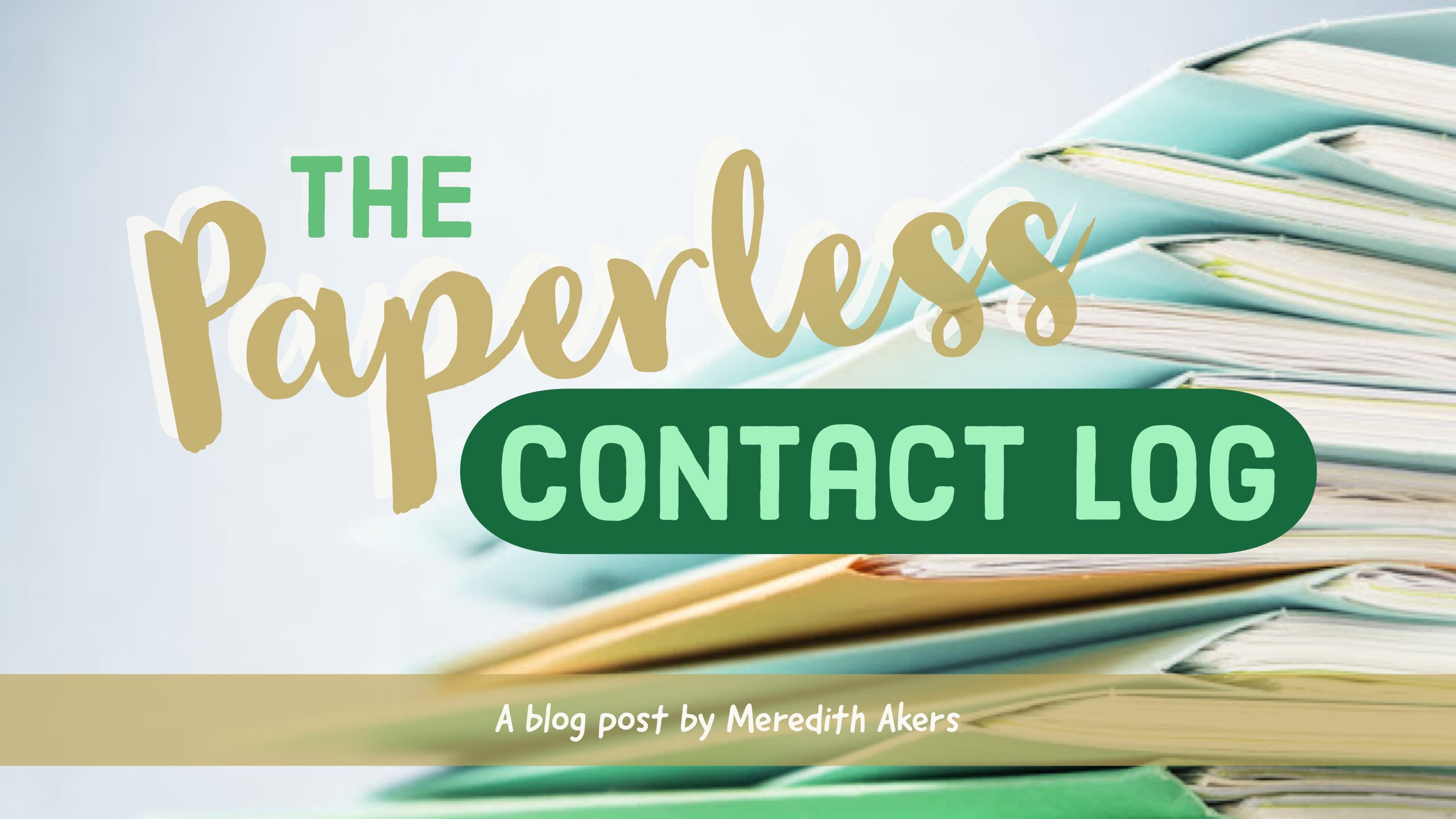 The Paperless Contact Log – Meredith Akers