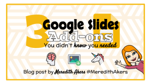 3 Google Slides Add-ons You Didn’t Know You NEEDED! – Meredith Akers