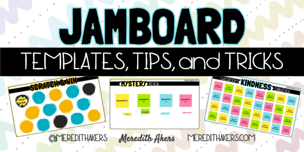 Jamboard Templates, Tips, and Tricks! – Meredith Akers